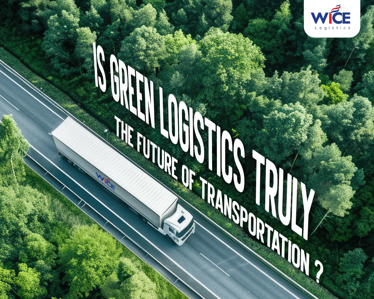 Is Green Logistics Truly the Future of Transportation? - WICE Logistics ...